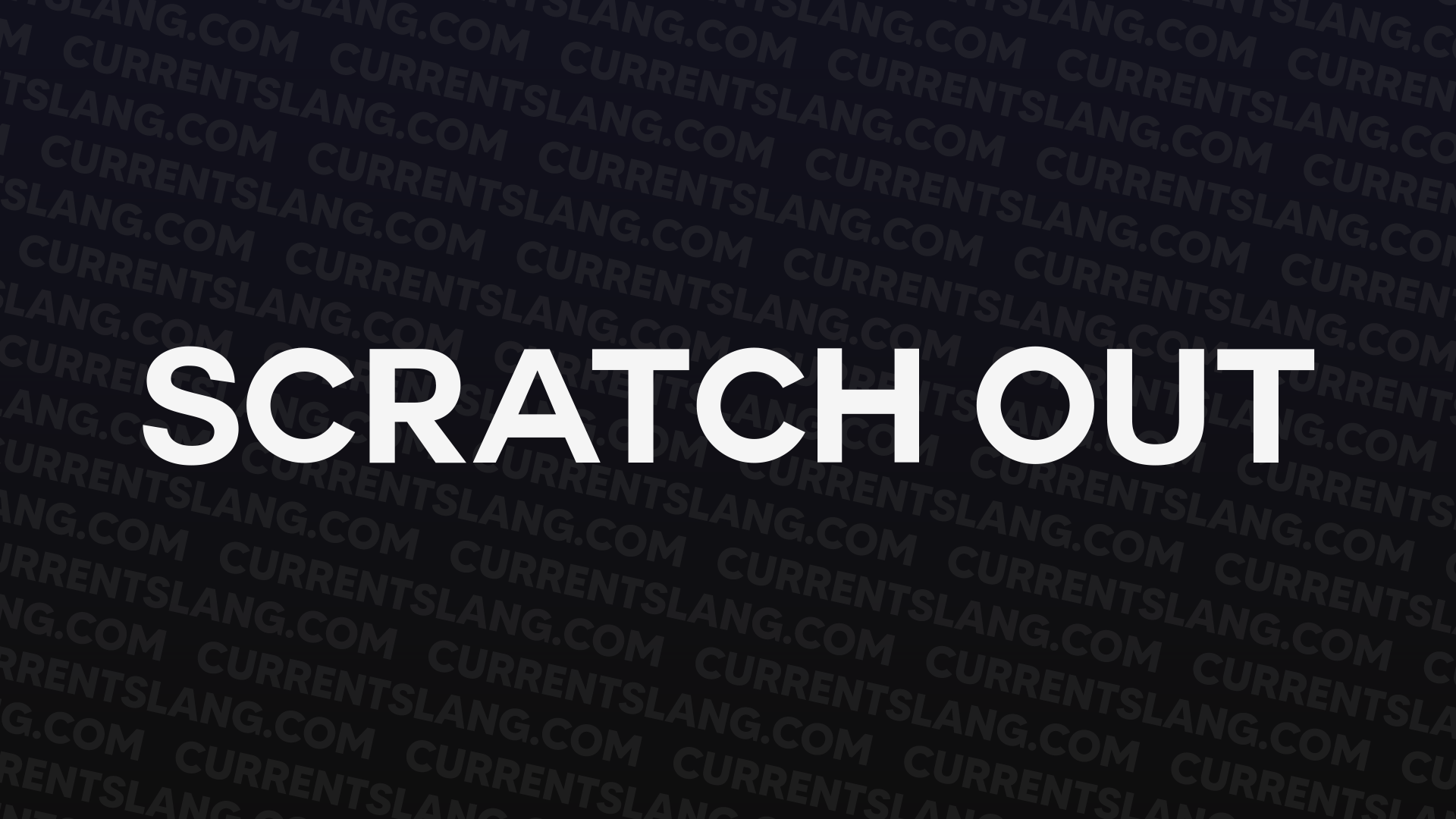 SCRATCH OUT Current Slang SCRATCH OUT Current Slang